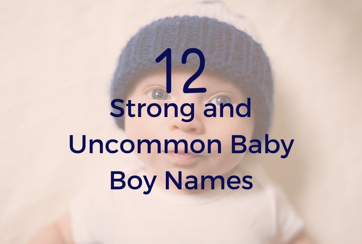 12 Strong and Uncommon Baby Boy Names - Just a Basic Mama