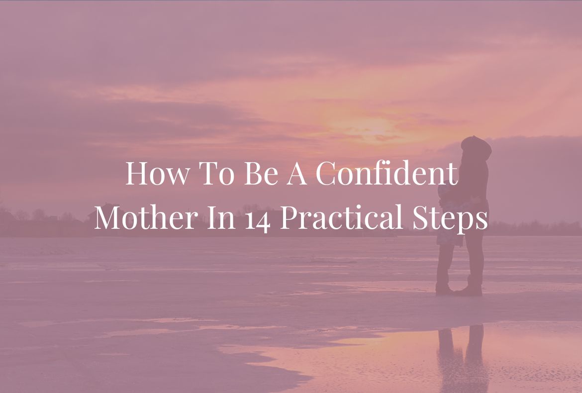 How To Be A Confident Mother In 14 Practical Steps - Just a Basic Mama