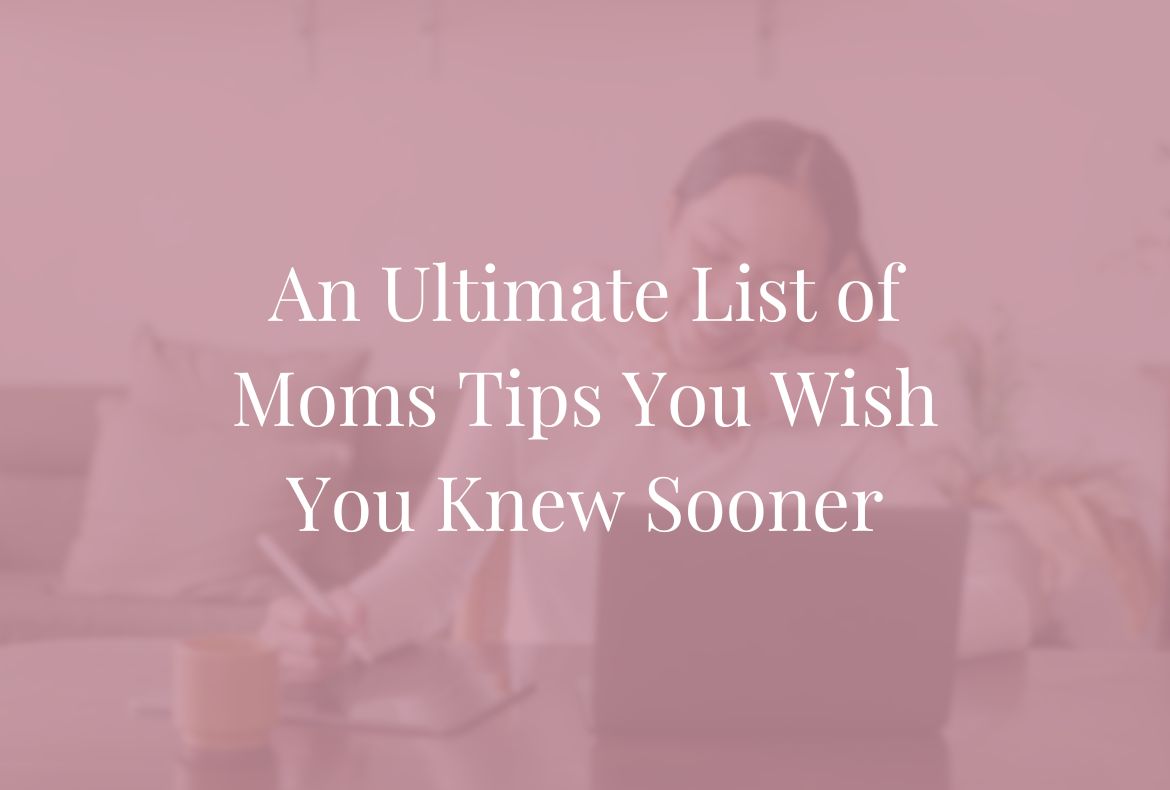50 Mom Tips You Wish You Knew Sooner - Just a Basic Mama